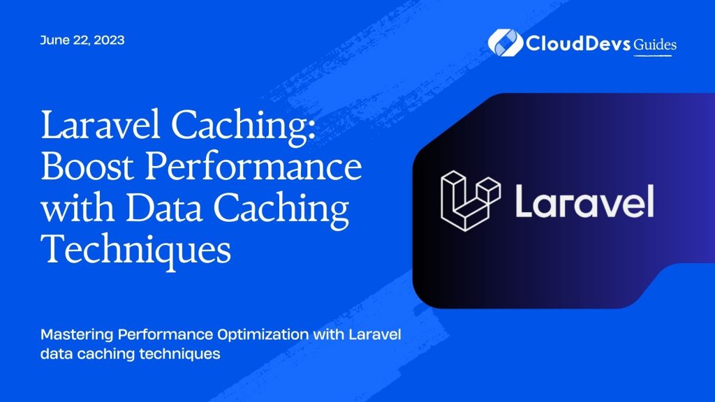 Laravel Caching: Boost Performance with Data Caching Techniques