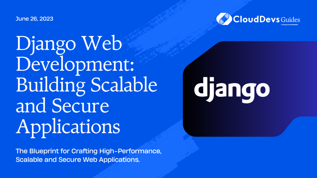 Django Web Development Building Scalable And Secure Applications