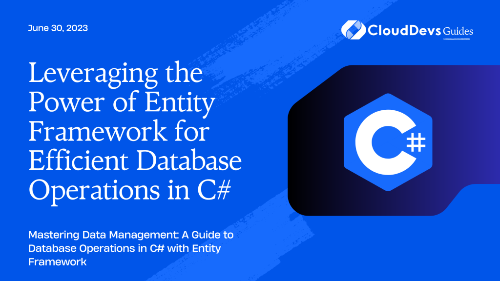 Leveraging The Power Of Entity Framework For Efficient Database Operations In C 