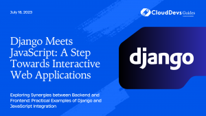 Django Meets JavaScript: A Step Towards Interactive Web Applications