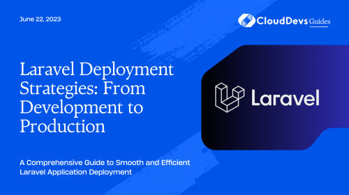 Laravel Deployment Strategies: From Development to Production