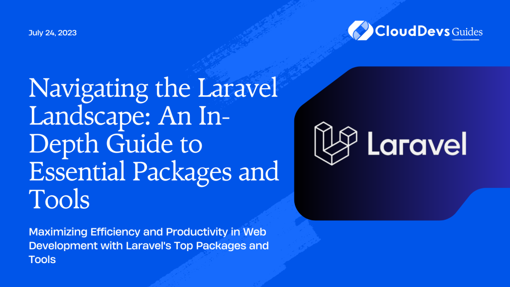 Navigating the Laravel Landscape: An In-Depth Guide to Essential Packages and Tools