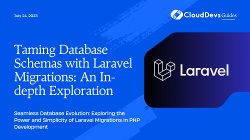 Taming Database Schemas With Laravel Migrations An In Depth Exploration