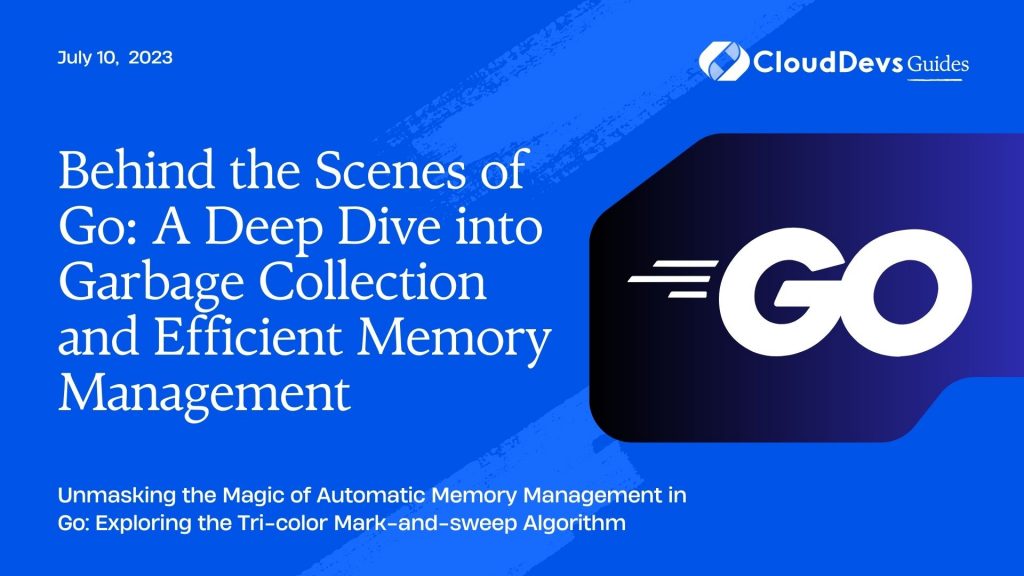 Behind the Scenes of Go: A Deep Dive into Garbage Collection and ...