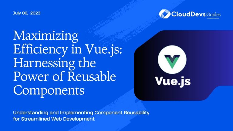 Maximizing Efficiency in Vue.js: Harnessing the Power of Reusable ...