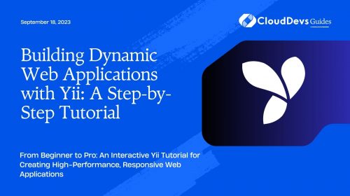 Building Dynamic Web Applications with Yii: A Step-by-Step Tutorial Building Dynamic Web Applications with Yii: A Step-by-Step Tutorial