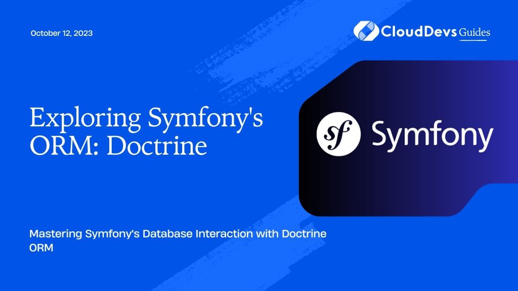 Exploring Symfony's ORM: Doctrine Exploring Symfony's ORM: Doctrine