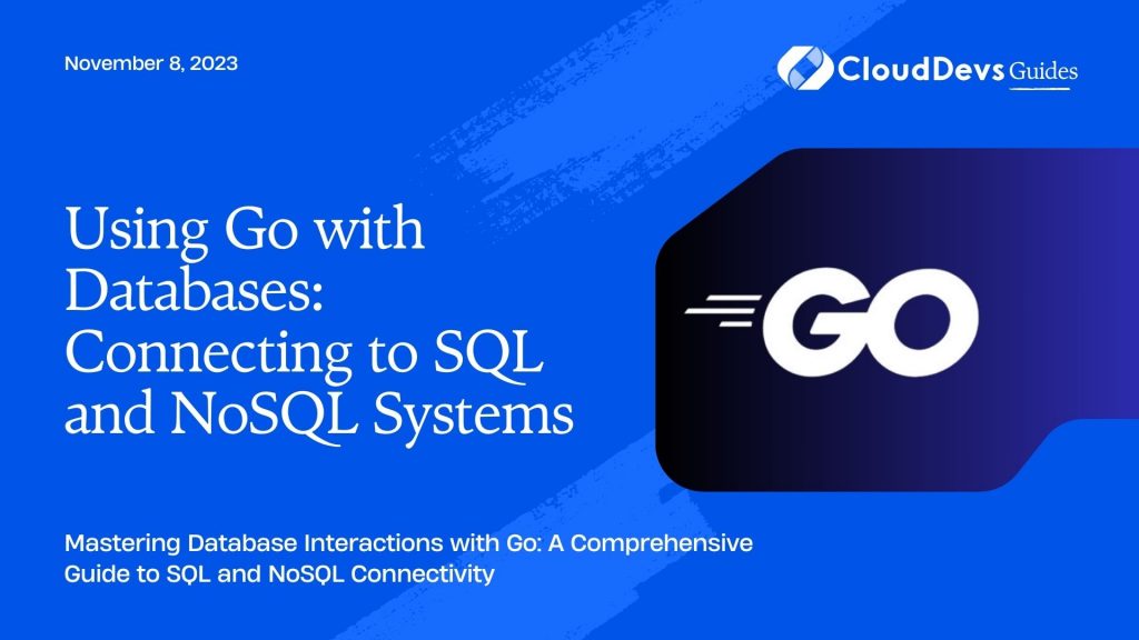 Using Go with Databases: Connecting to SQL and NoSQL Systems