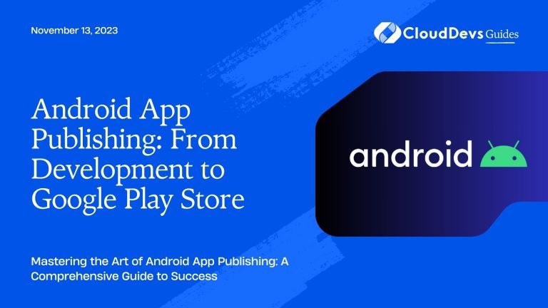 Android App Publishing: From Development to Google Play Store