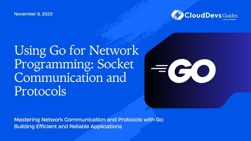Using Go For Network Programming Socket Communication And Protocols