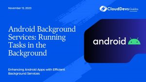 Android Background Services: Running Tasks in the Background