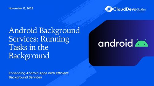 Android Background Services: Running Tasks in the Background