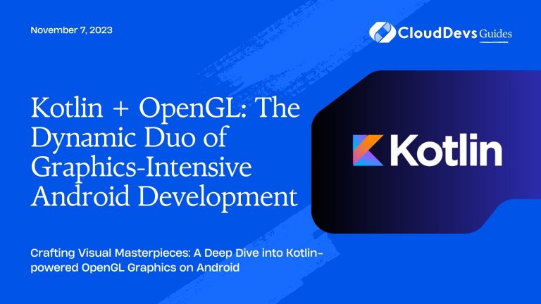 Kotlin + OpenGL: The Dynamic Duo of Graphics-Intensive Android Development
