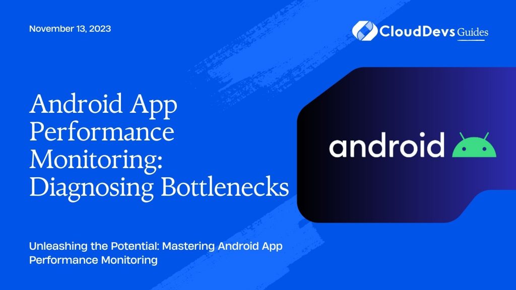 Android App Performance Monitoring: Diagnosing Bottlenecks