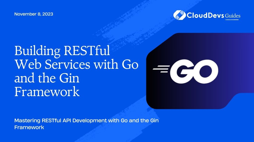 Building RESTful Web Services with Go and the Gin Framework