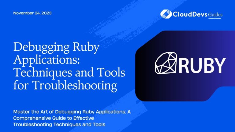 Debugging Ruby Applications: Techniques and Tools for Troubleshooting