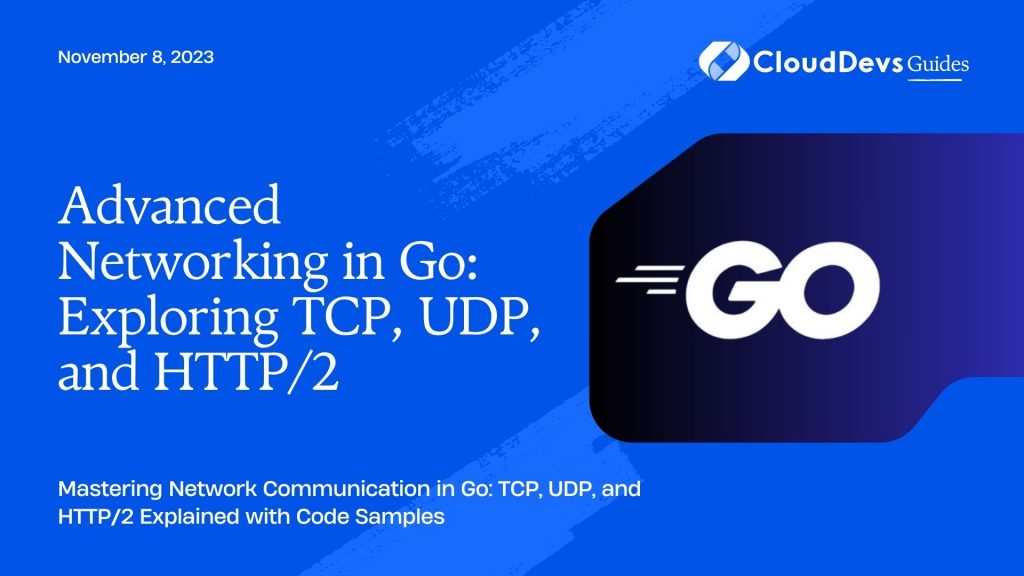 Advanced Networking in Go: Exploring TCP, UDP, and HTTP/2