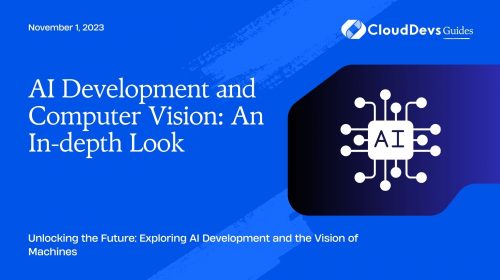 AI Development and Computer Vision: An In-depth Look