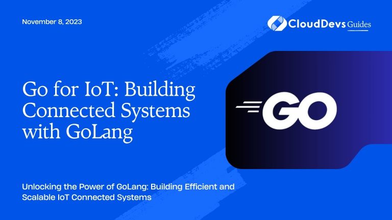 Go for IoT: Building Connected Systems with GoLang