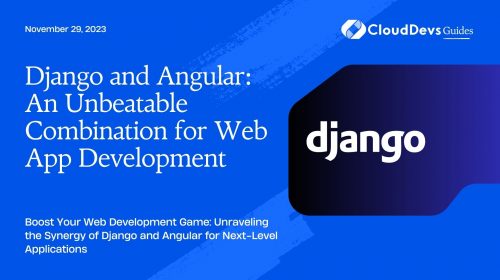 Django and Angular: An Unbeatable Combination for Web App Development