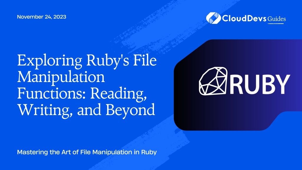Exploring Ruby's File Manipulation Functions: Reading, Writing, and Beyond