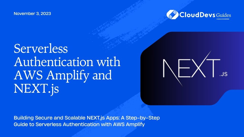 Serverless Authentication with AWS Amplify and NEXT.js Serverless Authentication with AWS Amplify and NEXT.js