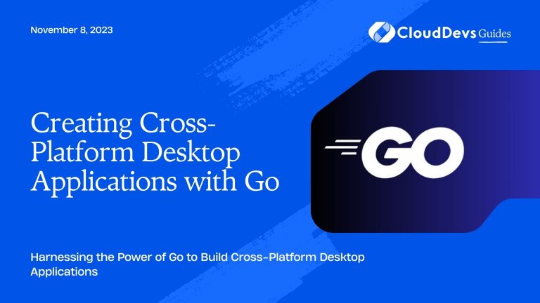 Creating Cross-Platform Desktop Applications with Go Creating Cross-Platform Desktop Applications with Go