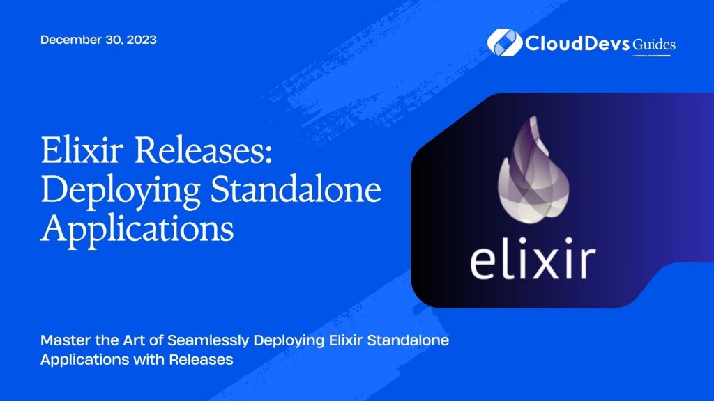 Elixir Releases: Deploying Standalone Applications