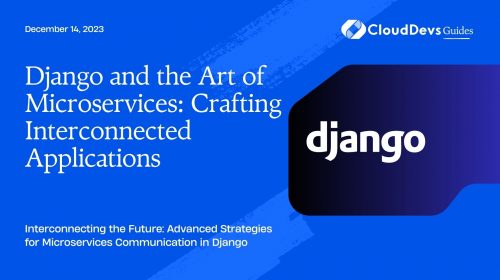Django and the Art of Microservices: Crafting Interconnected Applications