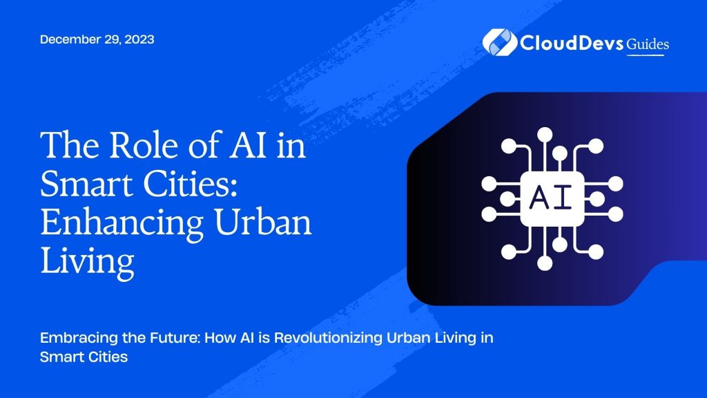 The Role of AI in Smart Cities: Enhancing Urban Living
