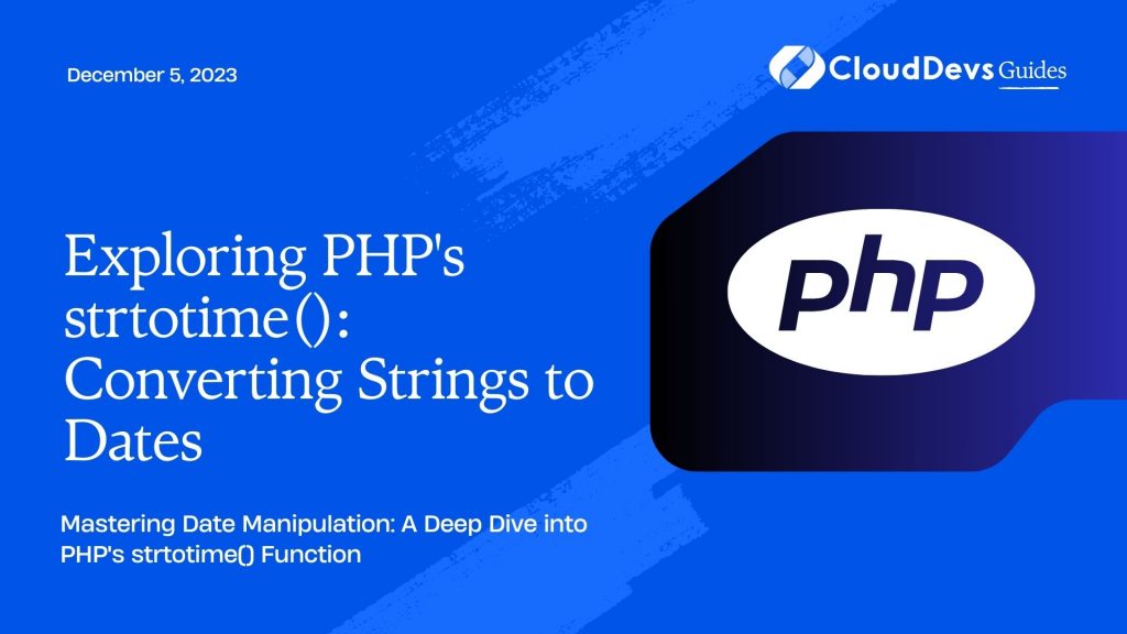 Exploring PHP's strtotime(): Converting Strings to Dates Exploring PHP's strtotime(): Converting Strings to Dates