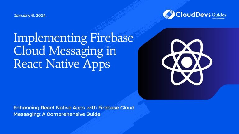Implementing Firebase Cloud Messaging in React Native Apps Implementing Firebase Cloud Messaging in React Native Apps