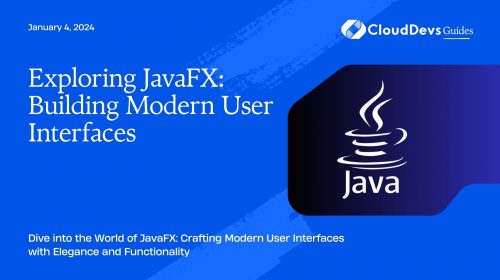 Exploring JavaFX: Building Modern User Interfaces