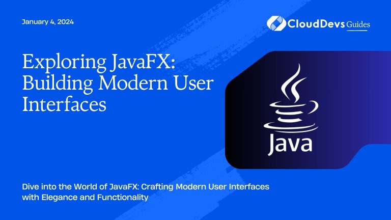 Exploring JavaFX: Building Modern User Interfaces