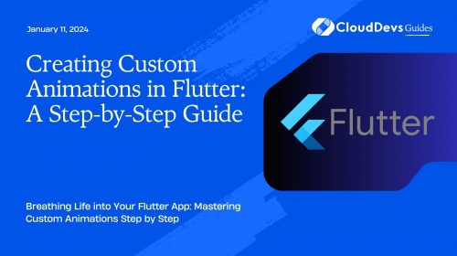 Creating Custom Animations in Flutter: A Step-by-Step Guide