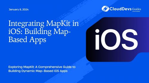 Integrating MapKit in iOS: Building Map-Based Apps