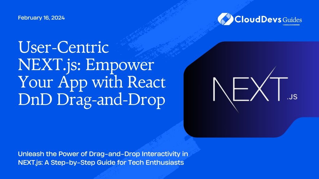 User Centric Next Js Empower Your App With React Dnd Drag And Drop