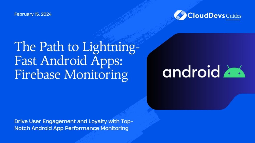 The Path to Lightning-Fast Android Apps: Firebase Monitoring