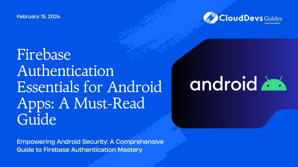 Firebase Authentication Essentials for Android Apps: A Must-Read Guide