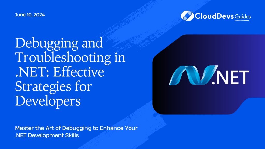 Debugging and Troubleshooting in .NET: Effective Strategies for Developers