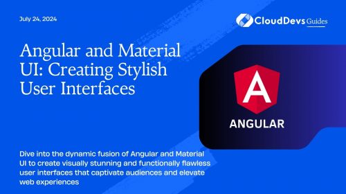 Angular and Material UI: Creating Stylish User Interfaces
