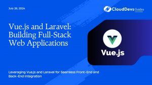 Vue.js and Laravel: Building Full-Stack Web Applications