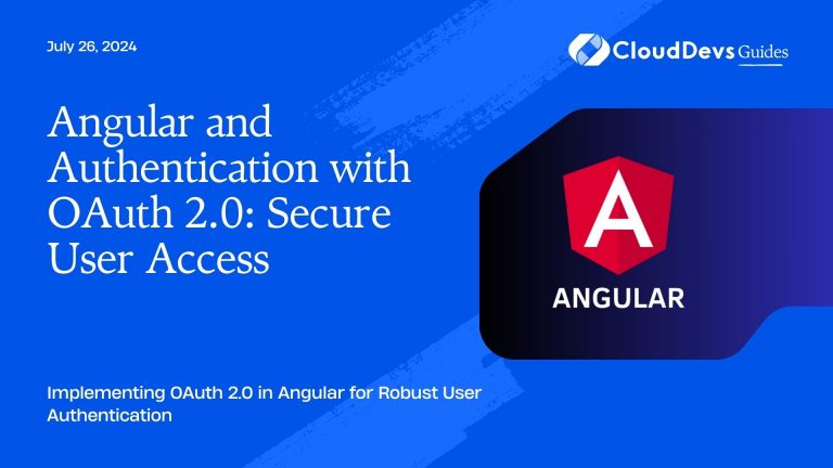 Angular and Authentication with OAuth 2.0: Secure User Access Angular and Authentication with OAuth 2.0: Secure User Access